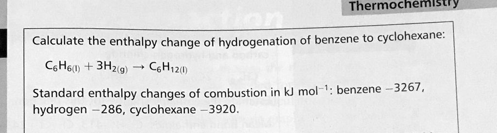 Calculate the enthalpy change of hydrogenation of benzene to cyclohexane: C6H6(l) + 3H2(g) → ...