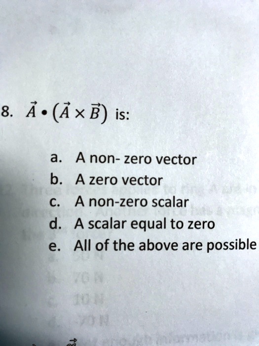 SOLVED:8. A . (Ax B) is: a. A non- zero vector b_ A zero vector C. A ...