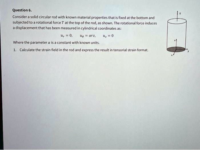 VIDEO solution: Question 6. Consider : solid circular rod with known ...