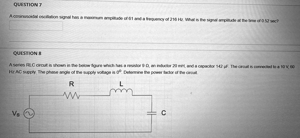 question 7 a cosinusoidal oscillation signal has maximum amplitude of 61 and frequency of 216 hz ...
