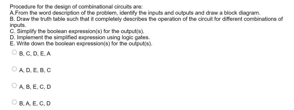 SOLVED: Procedure for the design of combinational circuits are: A. From the word description of ...