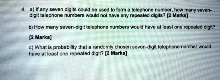 4. a) If any seven digits could be used to form a telephone number, how ...