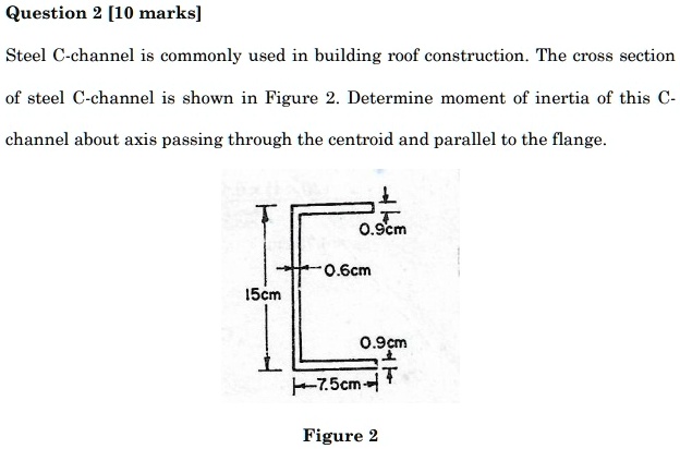 Question 2 [10 marks] Steel C-channel is commonly used in building roof ...
