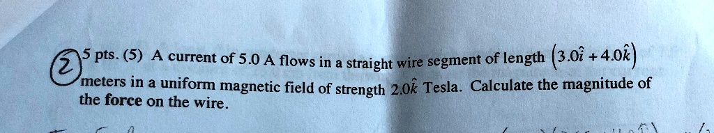 SOLVED: A current of 5.0 A flows in a straight wire segment of length 3.024 meters in a uniform ...