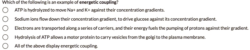 SOLVED: Which of the following is an example of energetic coupling? ATP ...
