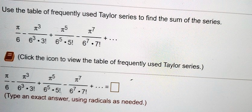 SOLVED: Use the table of frequently used Taylor series to find the sum of the series. 63 . 3! 65 ...