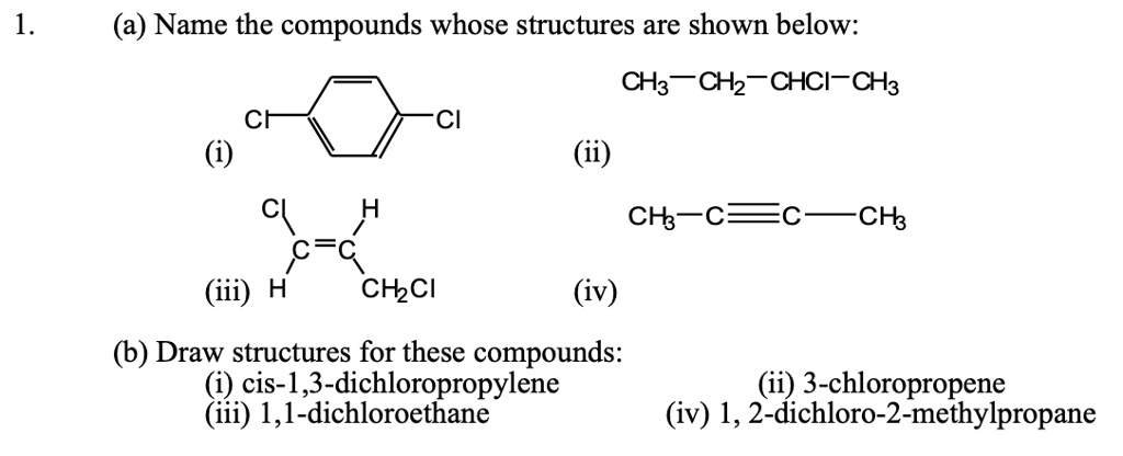 SOLVED: Name the compounds whose structures are shown below: CH3 CH2 CHCl-CH3 Cl CH3 C=C CH2 ...