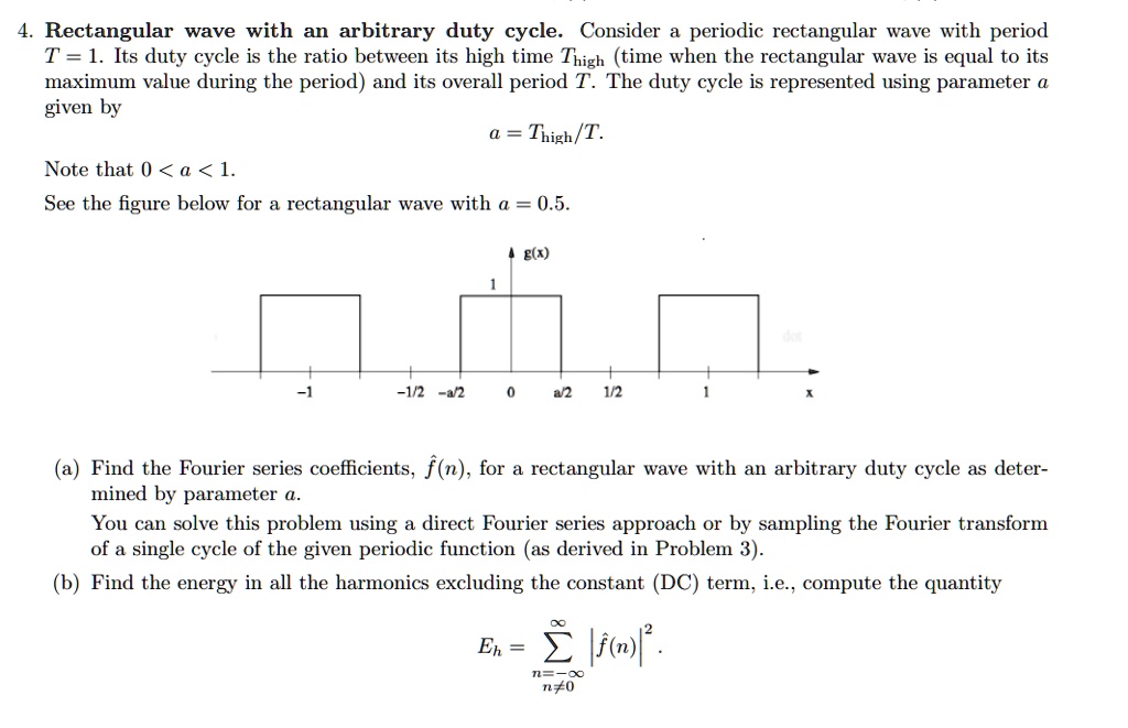4. Rectangular wave with an arbitrary duty cycle. Consider a periodic ...