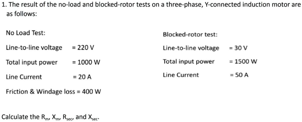 SOLVED: 1. The result of the no-load and blocked-rotor tests on a three ...