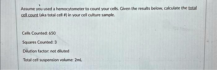 Solved Assume You Used A Hemocytometer To Count Your Cells Given The Results Below Calculate