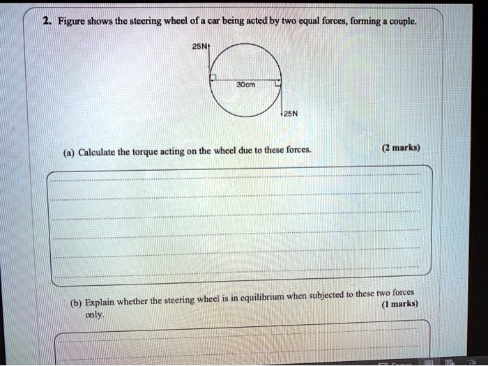 [GET ANSWER] figure shows the steering wheel of car being acled by two ...