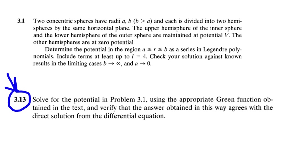 [GET ANSWER] 3.1 Two concentric spheres have radii a, b (b > a) and each is divided into two ...