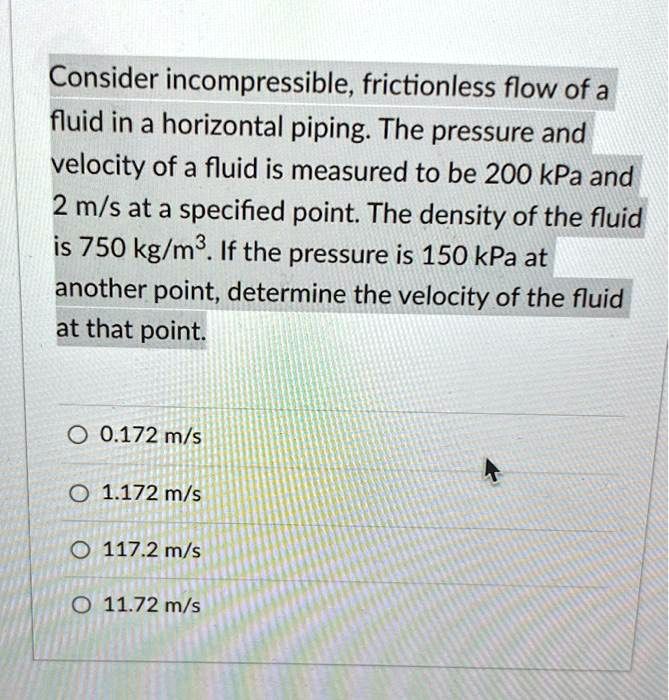 SOLVED: Consider incompressible, frictionless flow of a fluid in a horizontal piping. The ...