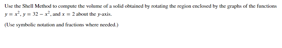 SOLVED: Use the Shell Method to compute the volume of a solid obtained by rotating the region ...