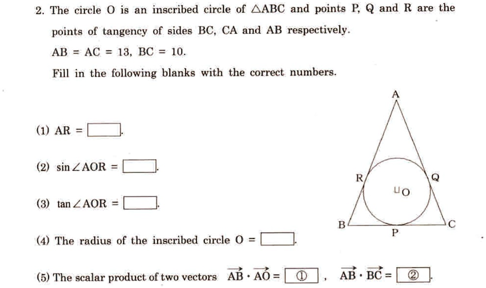 2. The circle O is an inscribed circle of ?ABC and points P, Q and R are the points of tangency ...