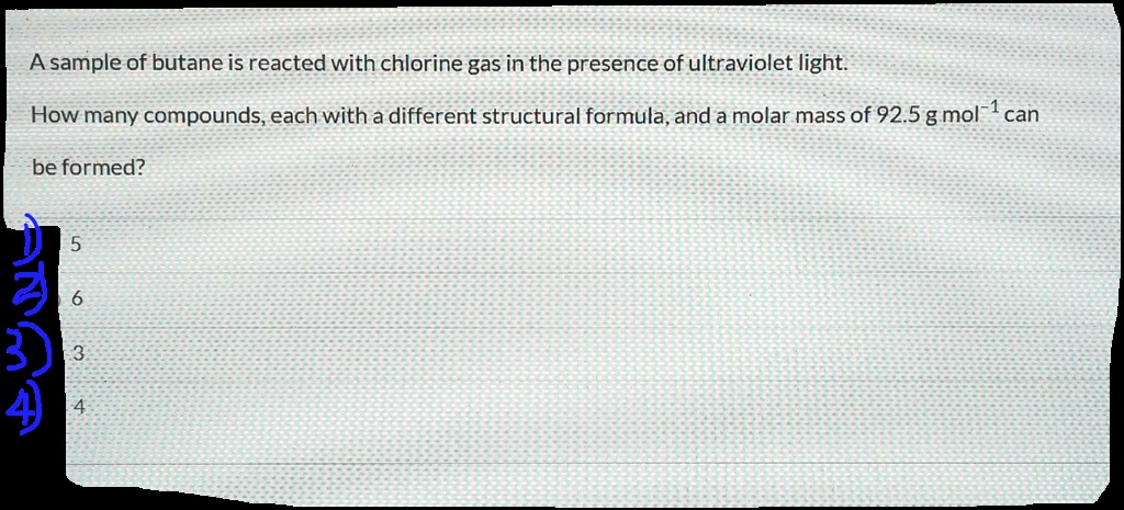 SOLVED: A sample of butane is reacted with chlorine gas in the presence ...
