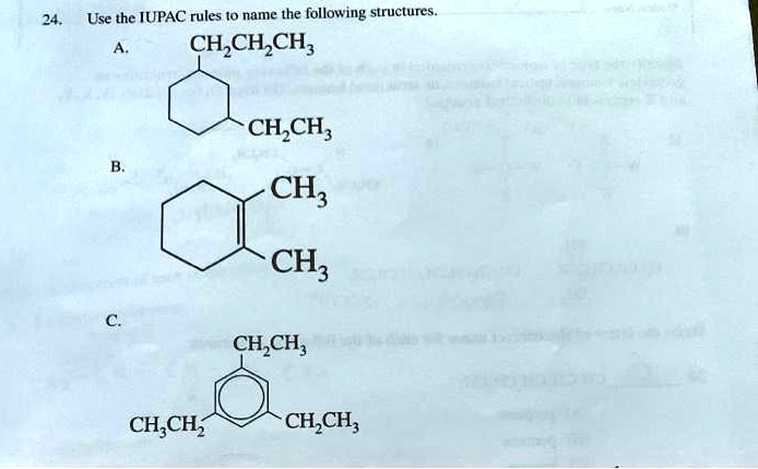 SOLVED: 24 Use the IUPAC rules t0 name the following structures CH,CH,CH; CH,CH, CH; CHz CH,CH ...