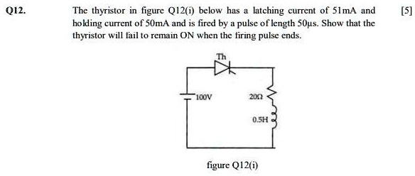 Q12. The thyristor in figure Q12(i) below has a latching current of ...
