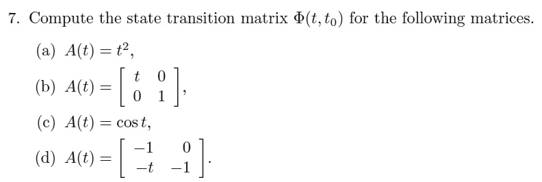 7 Compute The State Transition Matrix Tto For The Following Matrices Aatt2 B At C At Cos T 1 0