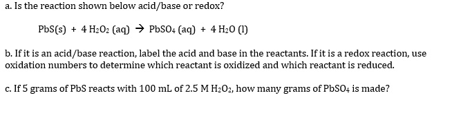 SOLVED: a. Is the reaction shown below acid/base or redox? PbS(s) 4 H ...