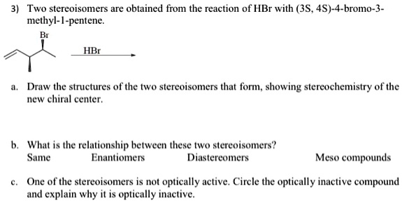 SOLVED: Two stereoisomers are obtained from the reaction of HBr with (3S, 4S)-4-bromo-3-methyl ...