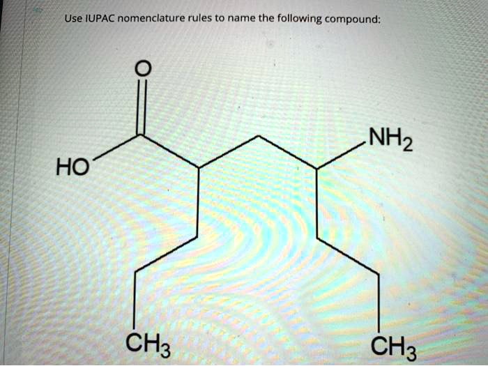 SOLVED: Use IUPAC nomenclature rules tO name the following compound: NH2 HO- CH3 CH3