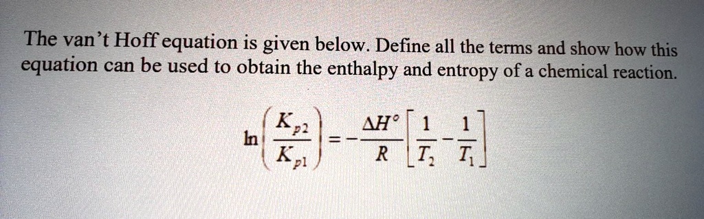 SOLVED: The van't Hoff equation is given below. Define all the terms ...