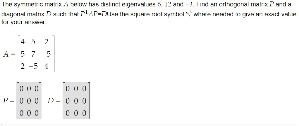 SOLVED: The symmetric matrix A below has distinct eigenvalues 6, 12 and -3 Find an orthogonal ...