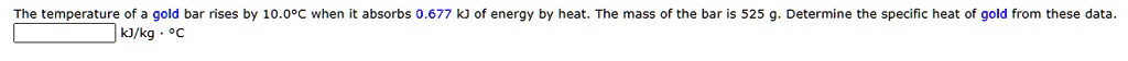 SOLVED: The temperature of a gold bar rises by 10.0Â°C when it absorbs ...
