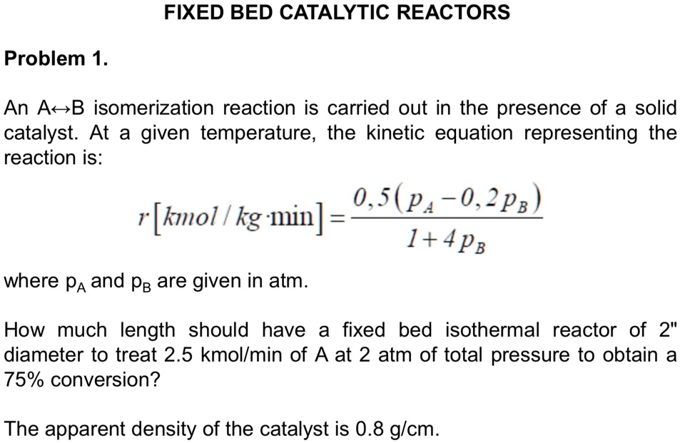 Solved Fixed Bed Catalytic Reactors Problem 1 An A B Isomerization