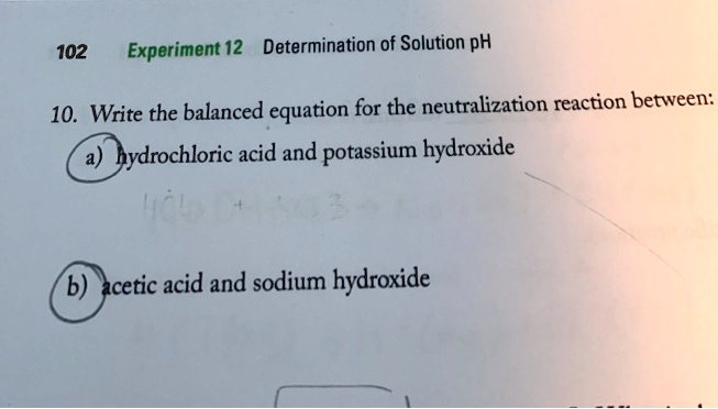 SOLVED: 102 Experiment 12 Determination of Solution pH 10. Write the balanced equation for the ...