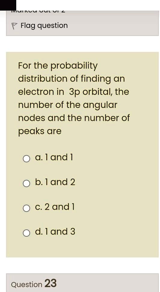 SOLVED: Flag question For the probability distribution of finding an electron in 3p orbital,the ...