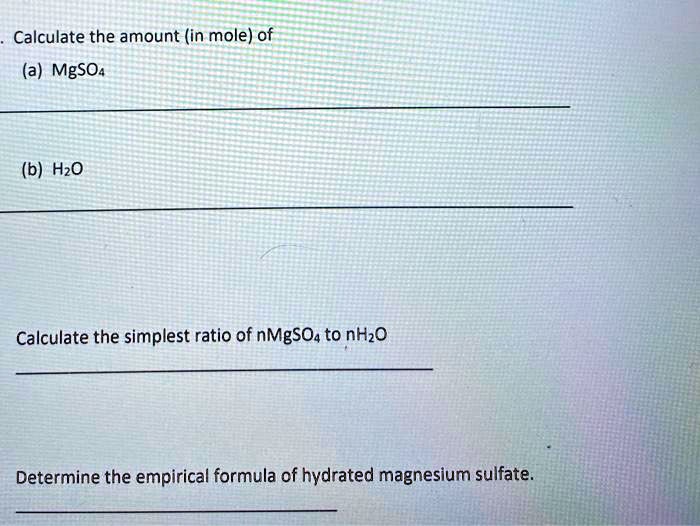SOLVED: Calculate the amount (in mole) of (a) MgSOa (b) Hzo Calculate the simplest ratio of ...