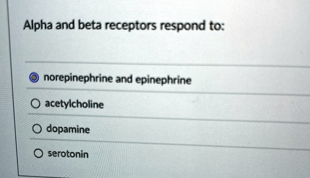 alpha and beta receptors respond to norepinephrine and epinephrine ...
