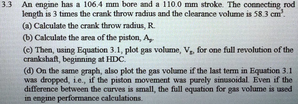 3.3 An engine has a 106.4 mm bore and a 110.0 mm stroke. The connecting ...