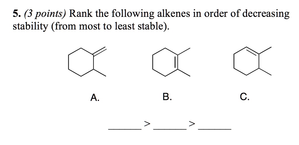 SOLVED: 5. (3 points) Rank the following alkenes in order of decreasing stability (from most to ...