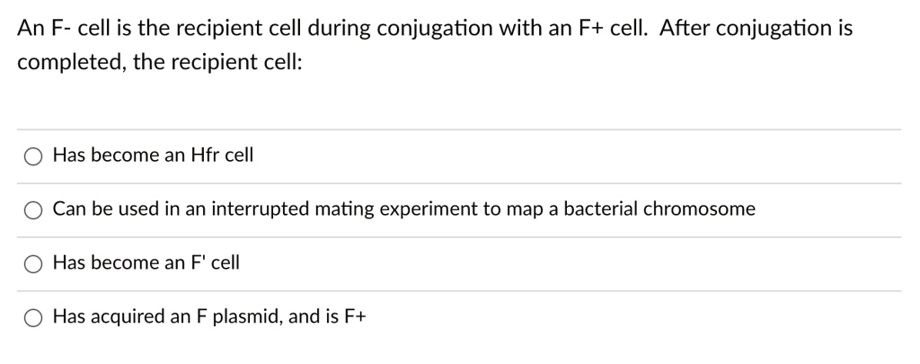 SOLVED: An F- cell is the recipient cell during conjugation with an F+ ...