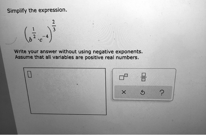 SOLVED: Simplify the expression. 3 Write your answer without using negative exponents Assume ...
