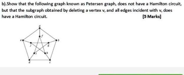 b show that the following graph known as petersen graph does not have hamilton circuit but that ...