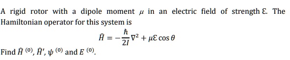 SOLVED: A rigid rotor with a dipole moment Î¼ in an electric field of ...