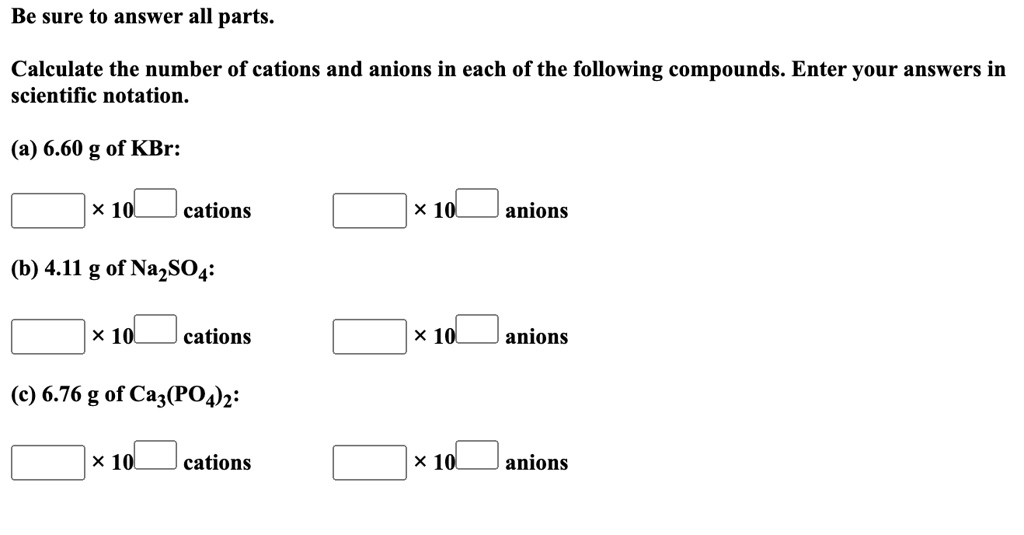 SOLVED: Be sure to answer all parts Calculate the number of cations and anions in each of the ...
