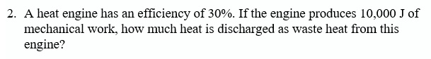 SOLVED: A heat engine has an efficiency of 30%. If the engine produces ...