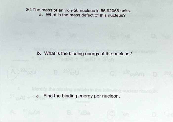 SOLVED: 26.The mass of an iron-56 nucleus is 55.92066 units a. What is ...