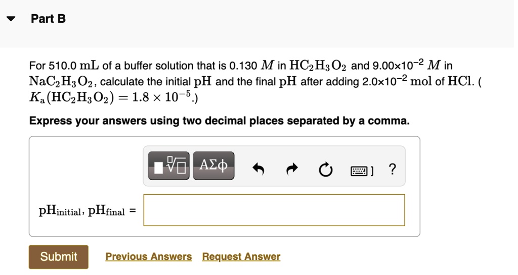 Part B For 510.0 mL of a buffer solution that is 0.130 M in HC2H3O2 and 9.00×10^-2 M in NaC2H3O2 ...