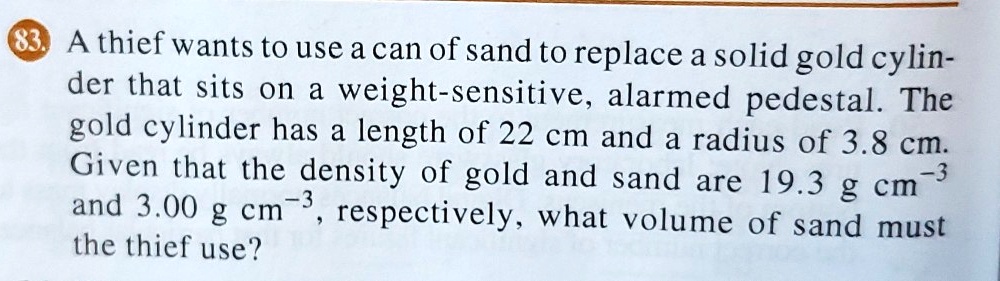 83. A thief wants to use a can of sand to replace a solid gold cylinder ...