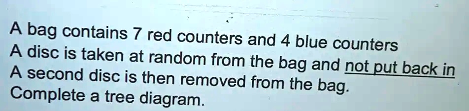 SOLVED: A bag contains 7 red counters and 4 blue A counters disc is ...