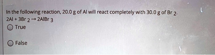 In The Following Reaction 200 G Of Al Will React Completely With 300 G