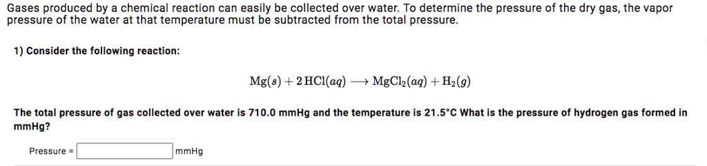 SOLVED: Gases produced by a chemical reaction can easily be collected over water: To determine ...