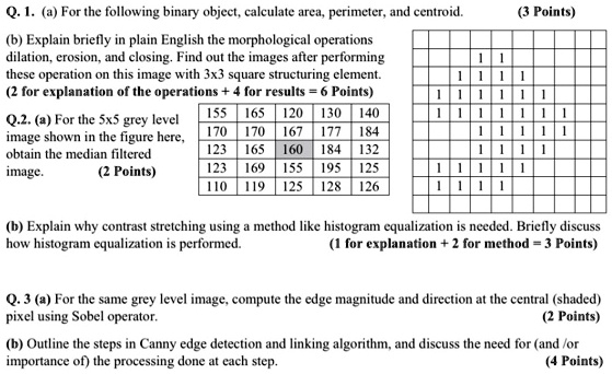 Q. 1. (a) For the following binary object, calculate area, perimeter, and centroid. (b) Explain ...