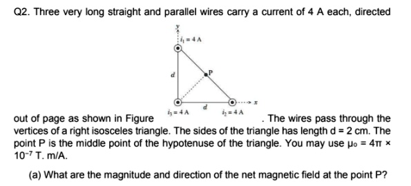 SOLVED: 02. Three very long straight and parallel wires carry current of 4 A each, directed 42+4 ...